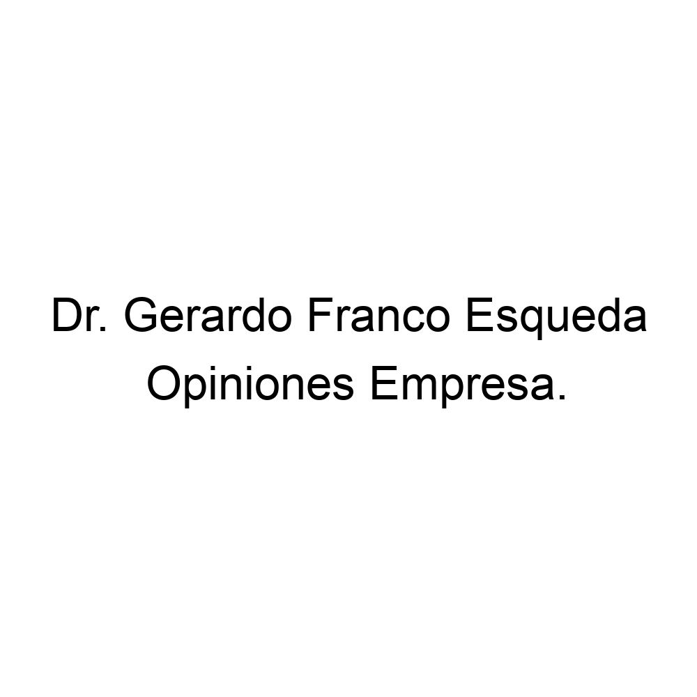 Opiniones Dr. Gerardo Franco Esqueda, 3338497650