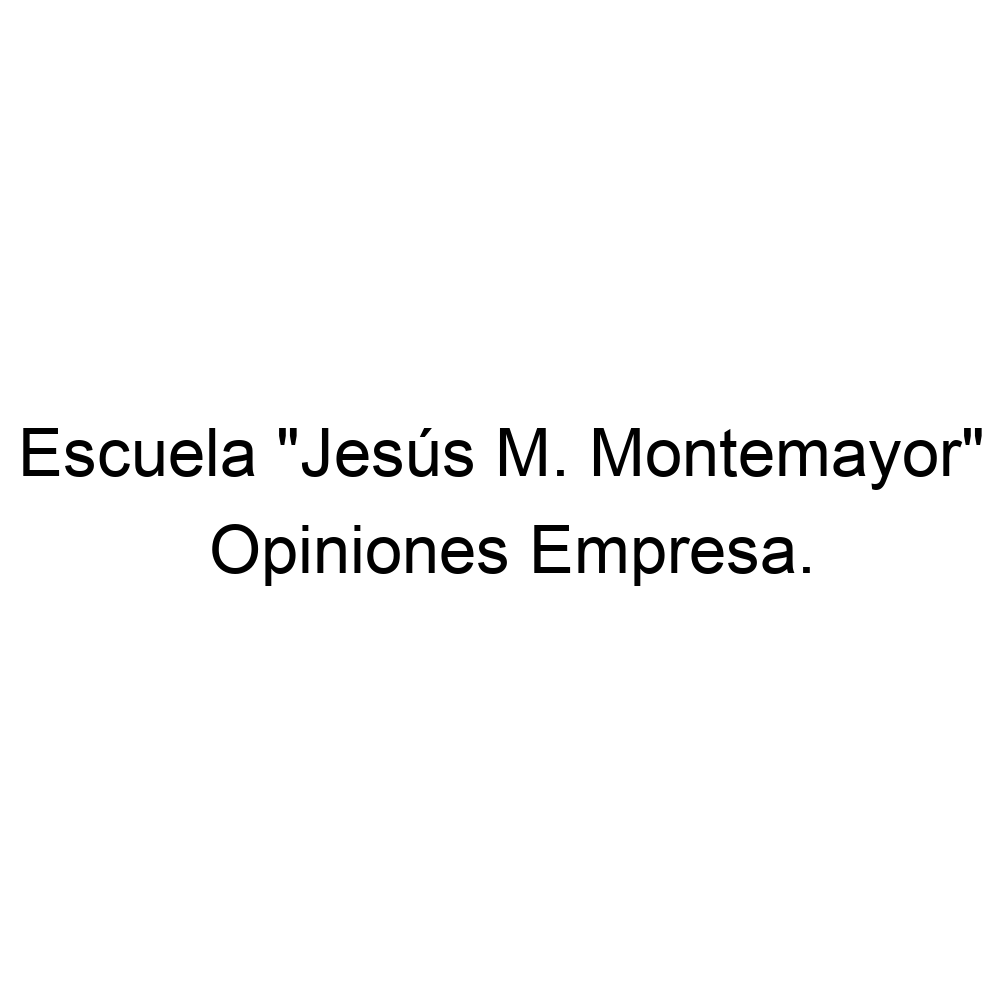 Opiniones Escuela "Jesús M. Montemayor",