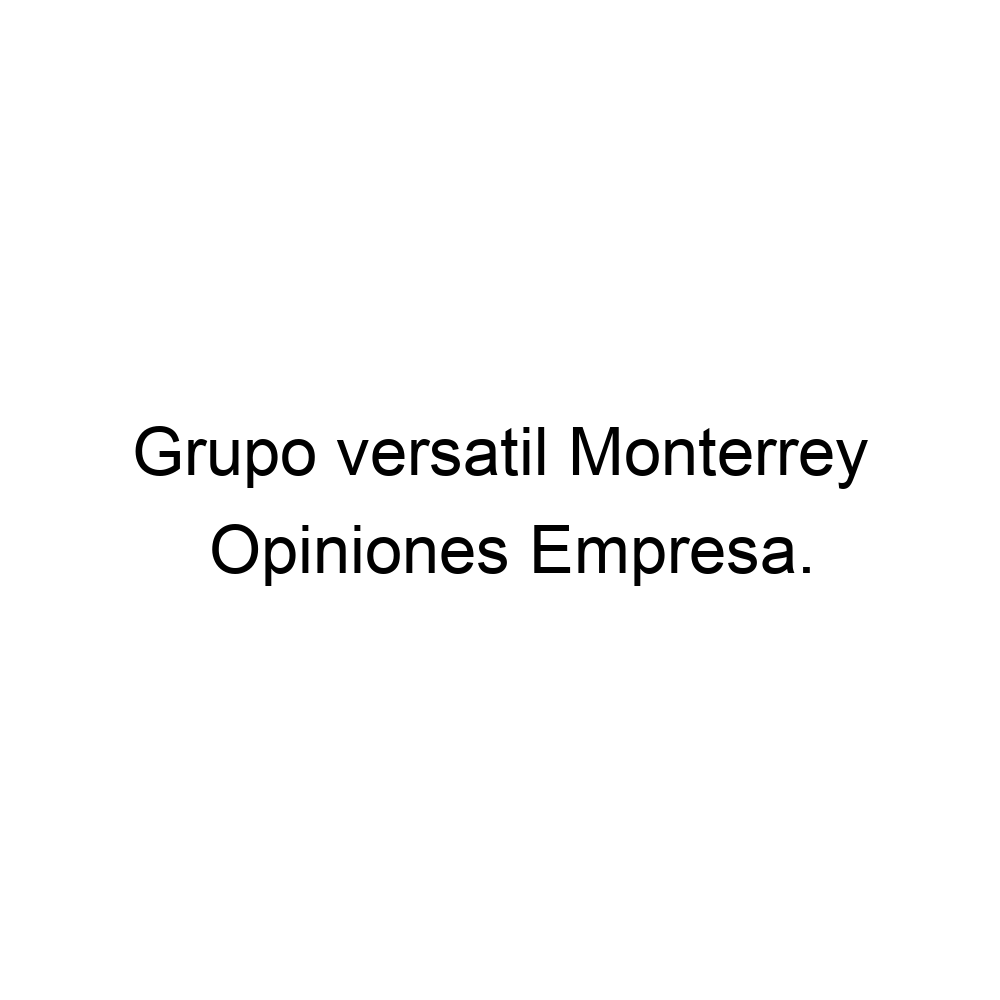 Opiniones Grupo versatil Monterrey, 8113938348