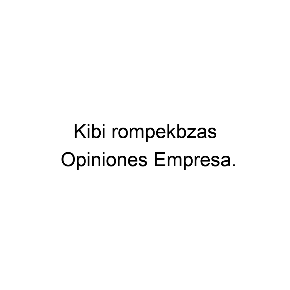 Opiniones Kibi rompekbzas,