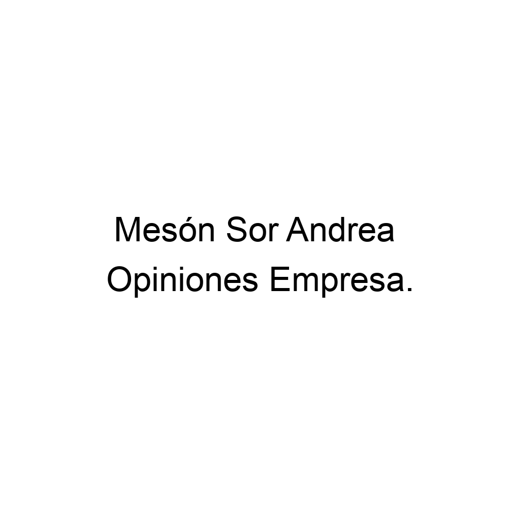 Opiniones Mesón Sor Andrea,