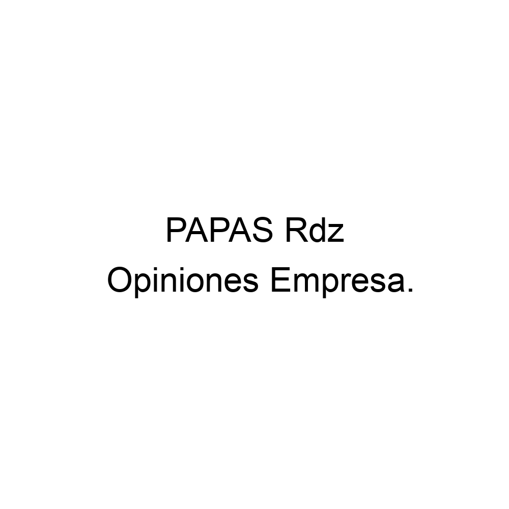 Opiniones PAPAS Rdz,