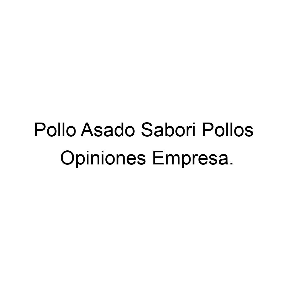 Opiniones Pollo Asado Sabori Pollos,