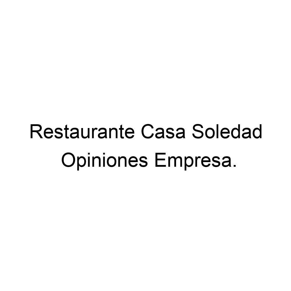 Opiniones Restaurante Casa Soledad,